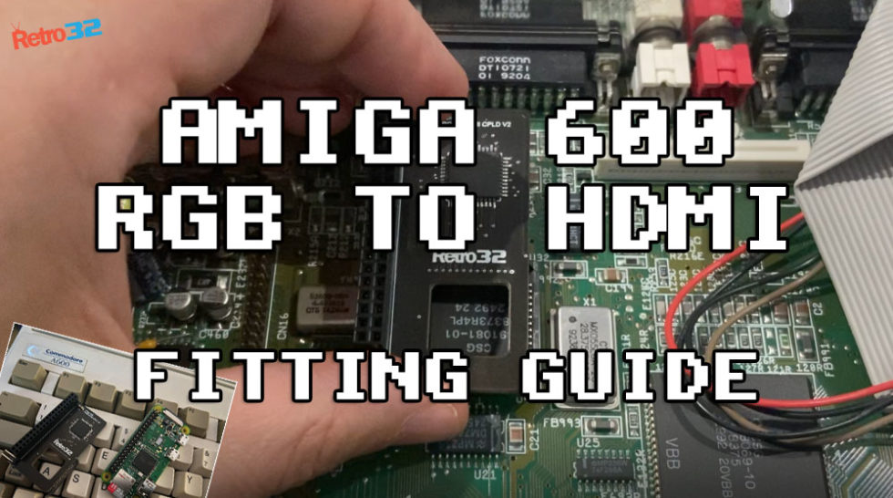 Amiga 600 RGB to HDMI CPLD Adapter fitting guide - Retro32